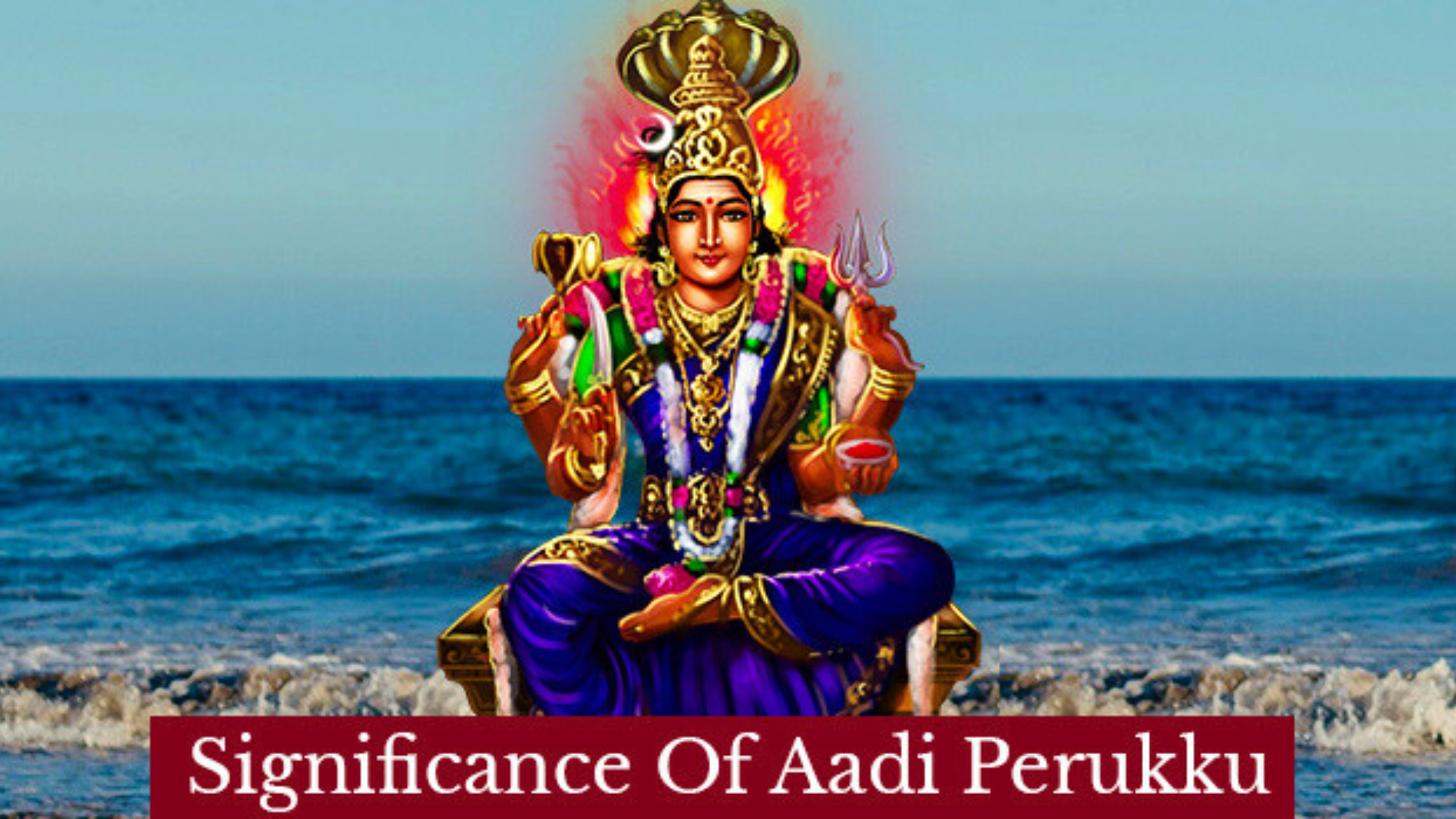 Why Do We Celebrate Aadi Perukku? The Rich History and Significance of ...